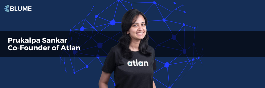 PMF Convo #10 – Prukalpa Sankar, Co-Founder of Atlan - Blume Ventures